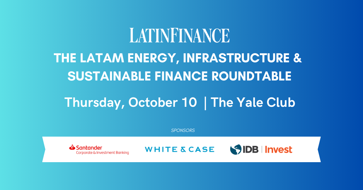 The LatAm Energy, Infrastructure & Sustainable Finance Roundtable - LatinFinance